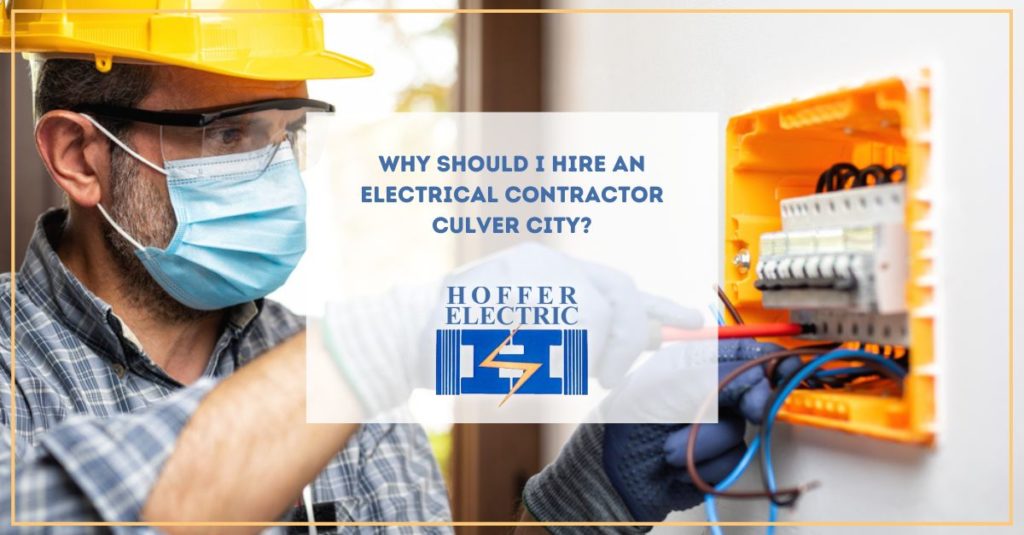 Why Should I Hire an Electrical Contractor in Culver City?