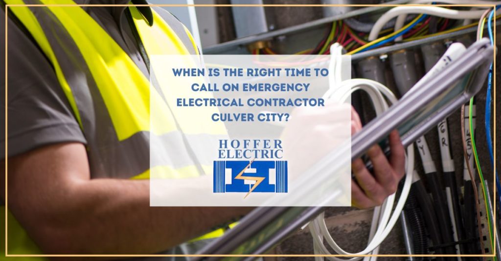 Right Time To Call Emergency Electrical Contractor in Culver City