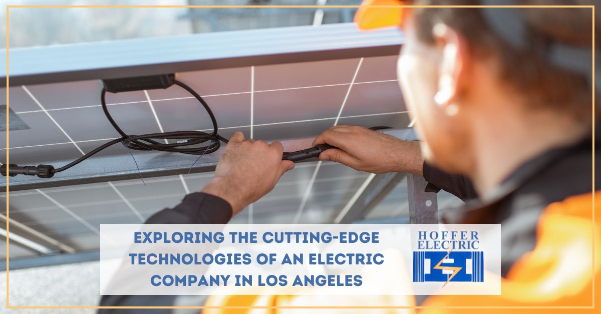 Electric Company in Los Angeles Cutting-Edge Technology - Hoffer Electric | Your Local Electrician