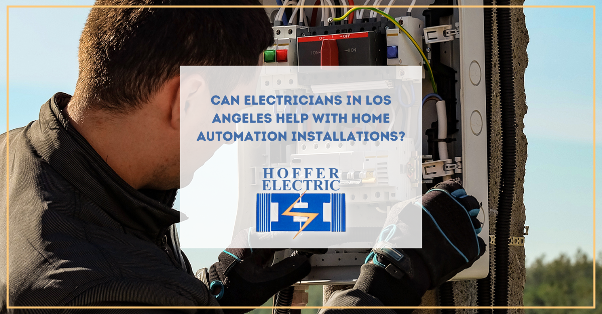Can Electricians in Los Angeles Help with Home Automation Installations?